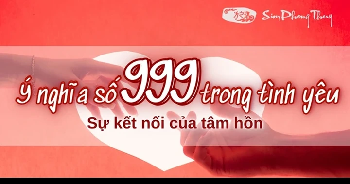 Giải mã 999 có ý nghĩa gì trong tình yêu và cuộc sống